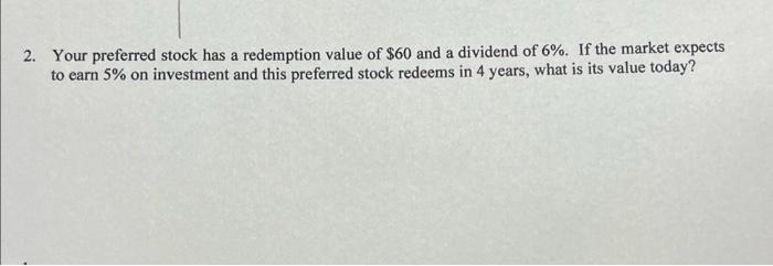 Solved 2. Your preferred stock has a redemption value of $60 | Chegg.com