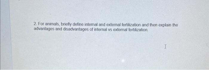 Solved 2. For animals, briefly define internal and external | Chegg.com Solved 2. For animals, briefly define internal and external | Chegg.com