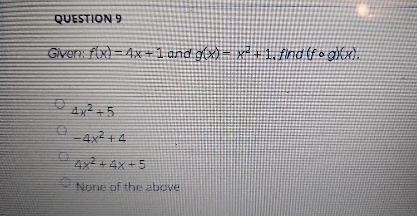 Solved QUESTION 9 Given: f(x) = 4x + 1 and g(x)= x2 + 1, | Chegg.com