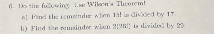 Solved 6. Do the following. Use Wilson's Theorem! a) Find | Chegg.com
