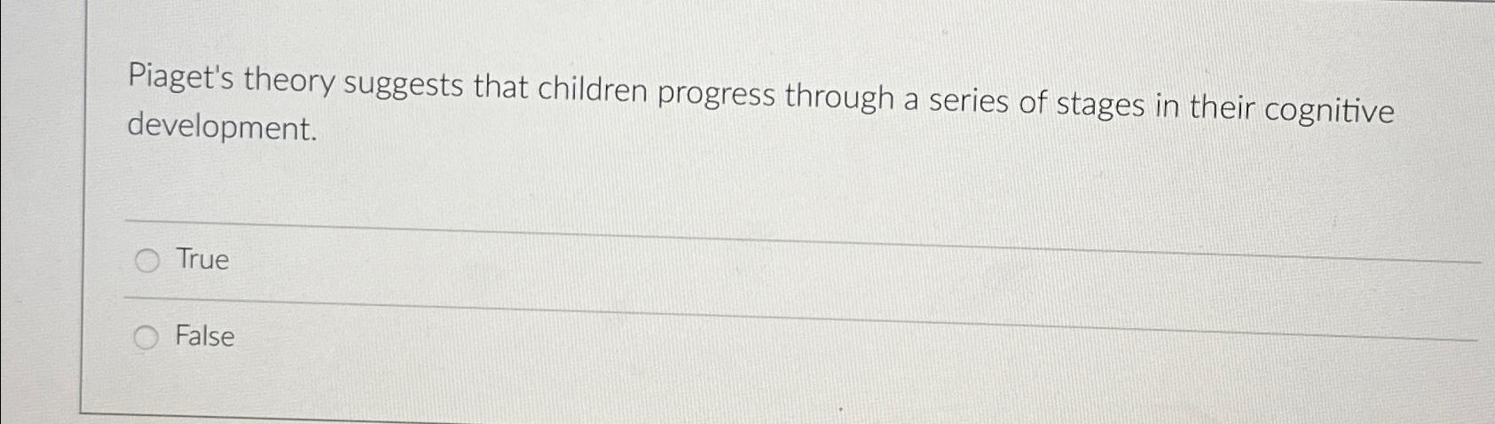 Solved Piaget's theory suggests that children progress | Chegg.com