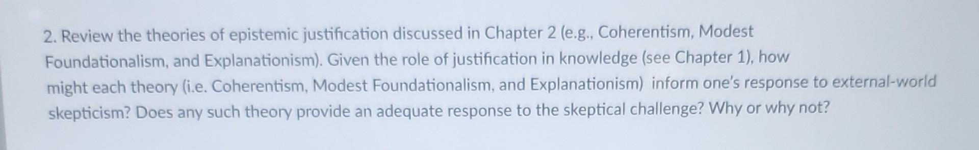 2. Review the theories of epistemic justification | Chegg.com