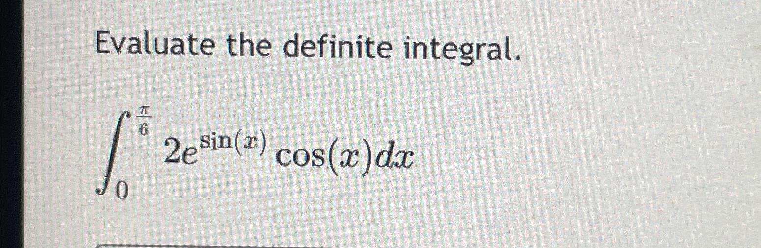Solved Evaluate the definite integral.∫0π62esin(x)cos(x)dx | Chegg.com