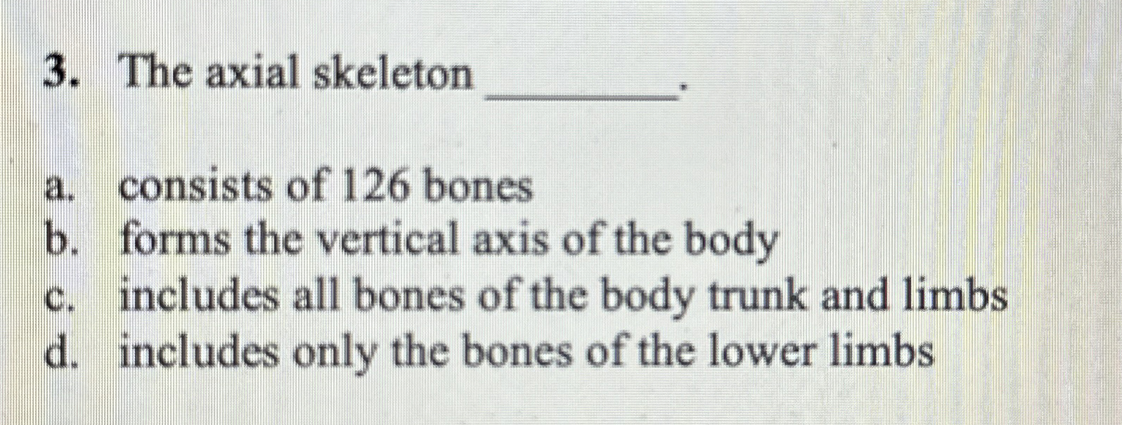 Solved The axial skeleton q, ﻿i.a. ﻿consists of 126 ﻿bonesb. | Chegg.com