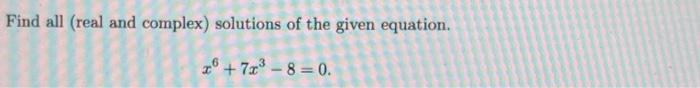 Solved Find all (real and complex) solutions of the given | Chegg.com