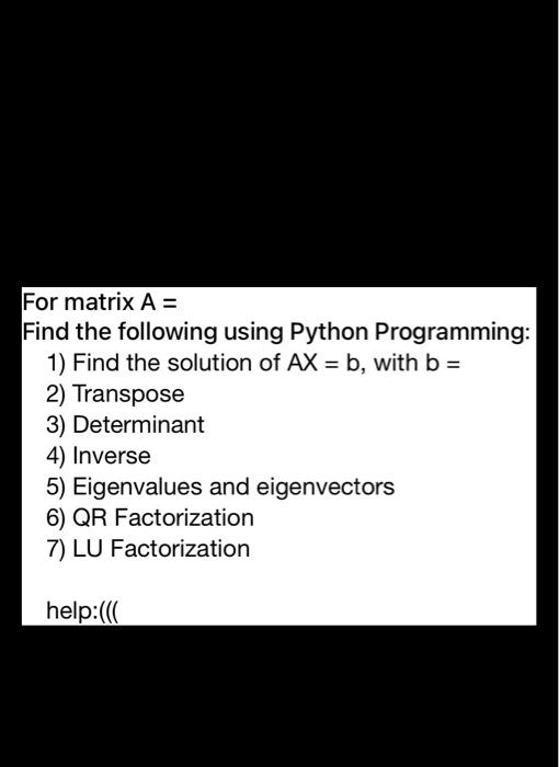 Solved For matrix A = Find the following using Python | Chegg.com