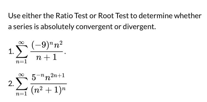 Solved Use either the Ratio Test or Root Test to determine | Chegg.com