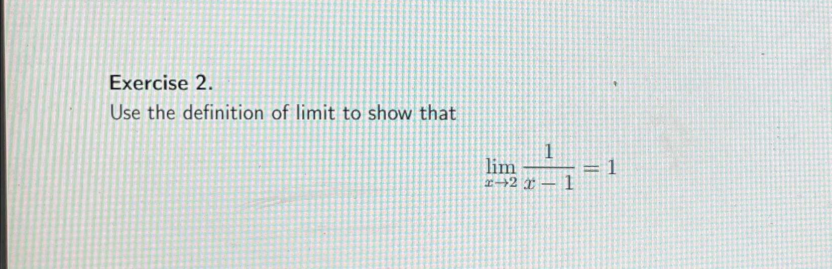 Solved Exercise 2.Use the definition of limit to show | Chegg.com