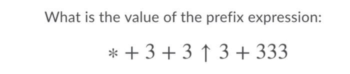 Solved What is the value of the prefix expression: * +3+373 | Chegg.com