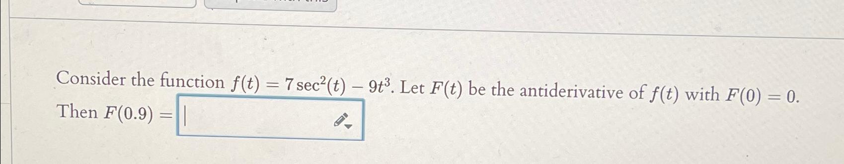 Solved Consider the function f(t)=7sec2(t)-9t3. ﻿Let F(t) | Chegg.com
