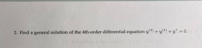 Solved 2. Find a general solution of the 4th-order | Chegg.com
