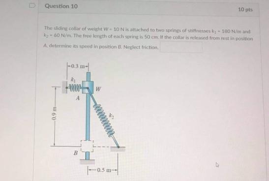 Solved Question 10 10 pts The sliding collar of weight W-10 | Chegg.com