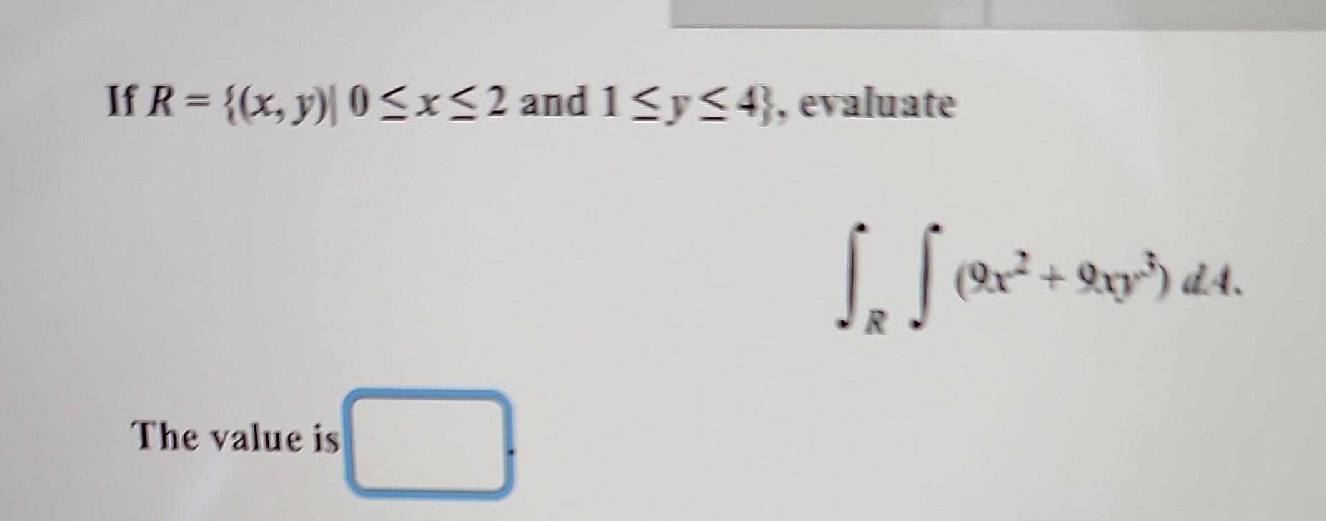 Solved If R={(x,y)∣0≤x≤2 and 1≤y≤4}, evaluate | Chegg.com