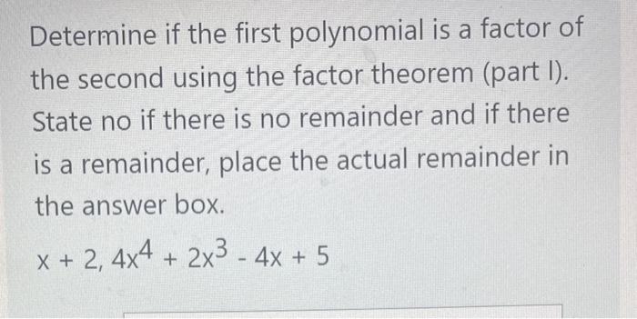 Solved Determine if the first polynomial is a factor of the | Chegg.com