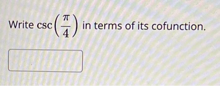 Solved T Write csc (a) in terms of its cofunction. 27 | Chegg.com