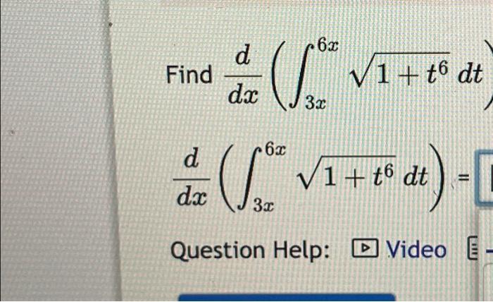 Solved Find d dx 6x 3x 3x √1+t6 dt 6x de (²√₁-²de) - [ √1+t6 | Chegg.com