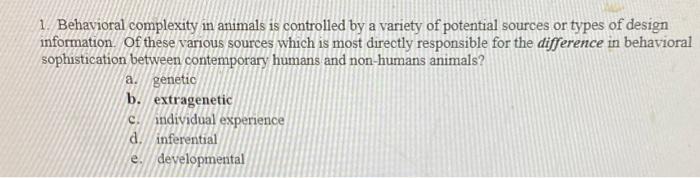Solved 1. Behavioral complexity in animals is controlled by | Chegg.com