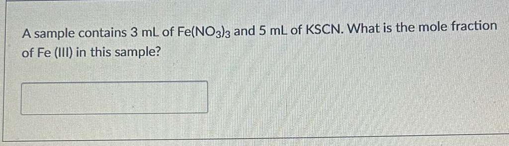 Solved A sample contains 3mL ﻿of Fe(NO3)3 ﻿and 5mL ﻿of KSCN. | Chegg.com