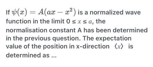 Solved If ψ(x)=A(ax−x2) is a normalized wave function in the | Chegg.com