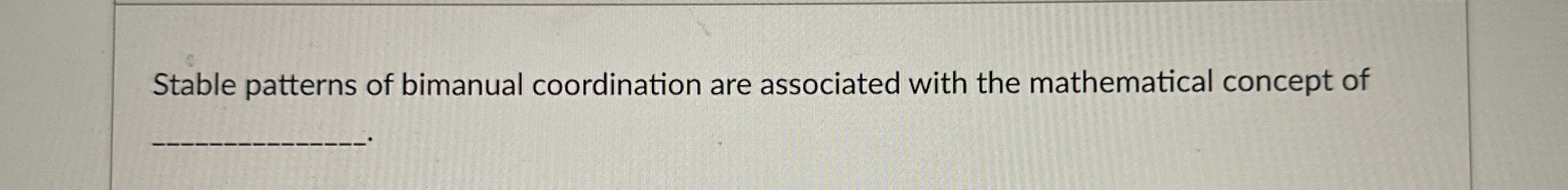 Solved Stable patterns of bimanual coordination are | Chegg.com
