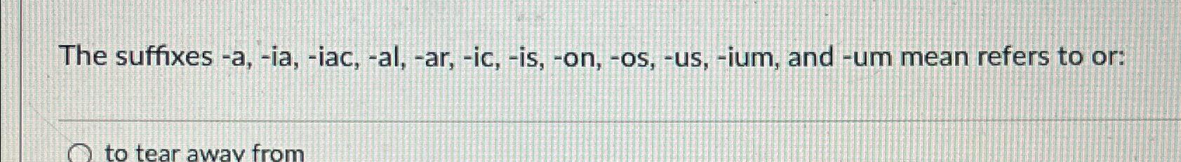 Solved The suffixes -a, -ia, -iac, | Chegg.com