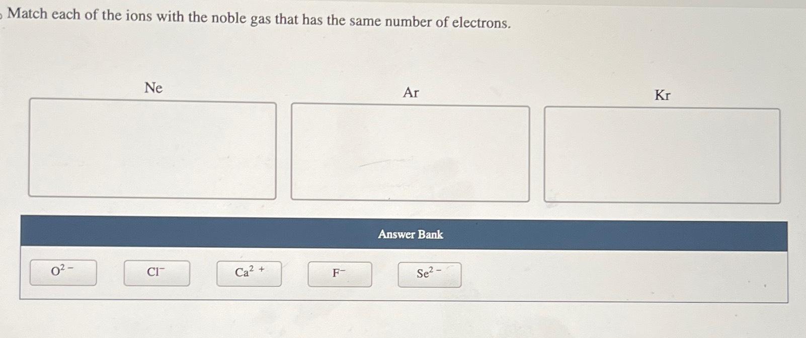 Solved Match each of the ions with the noble gas that has | Chegg.com