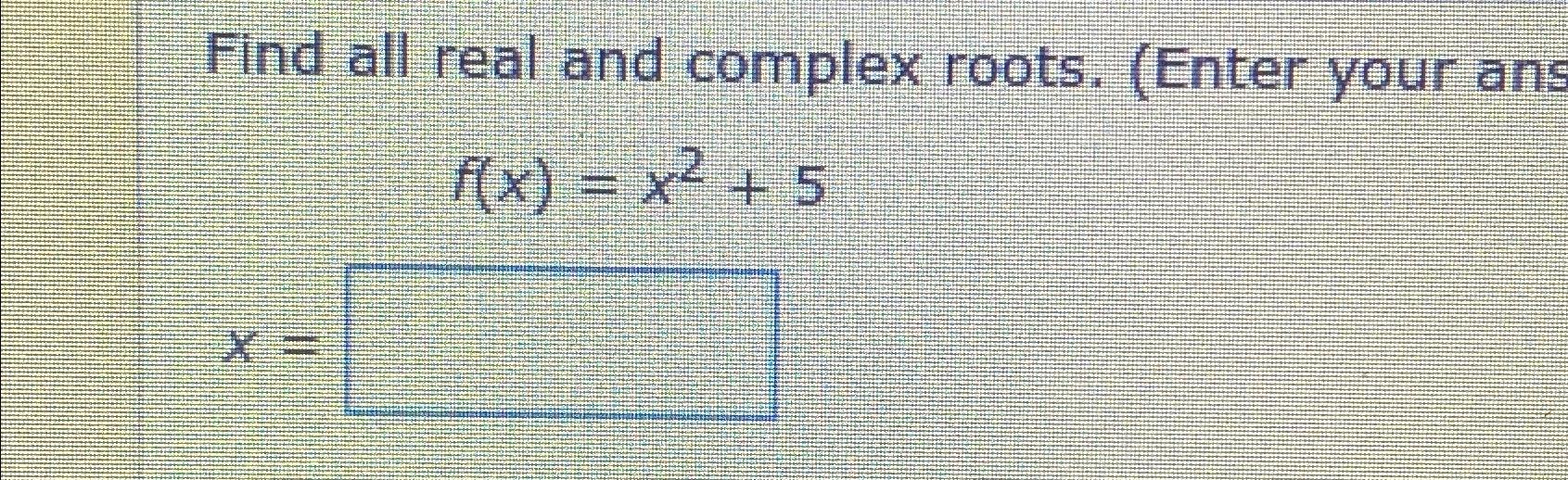 Solved Find all real and complex roots. (Enter your | Chegg.com