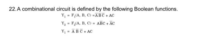 Solved 22. A combinational circuit is defined by the | Chegg.com