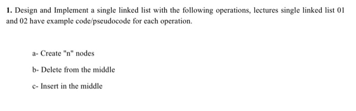 Solved 1. Design and implement a single linked list with the | Chegg.com