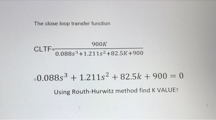 Solved The close loop transfer function 900K CLTF=- | Chegg.com
