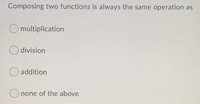 Solved Composing Two Functions Is Always The Same Operation 
