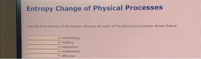 Solved Entropy Change of Physical Processes Indicate how | Chegg.com