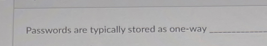 Solved Passwords are typically stored as one-way | Chegg.com