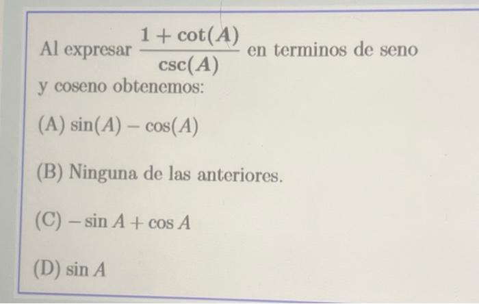 Solved when expressing 1+cot(A)/ csc(A) in terms of sine and | Chegg.com