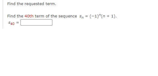 Solved Find the requested term.Find the 40th term of the | Chegg.com Solved Find the requested term.Find the 40th term of the | Chegg.com