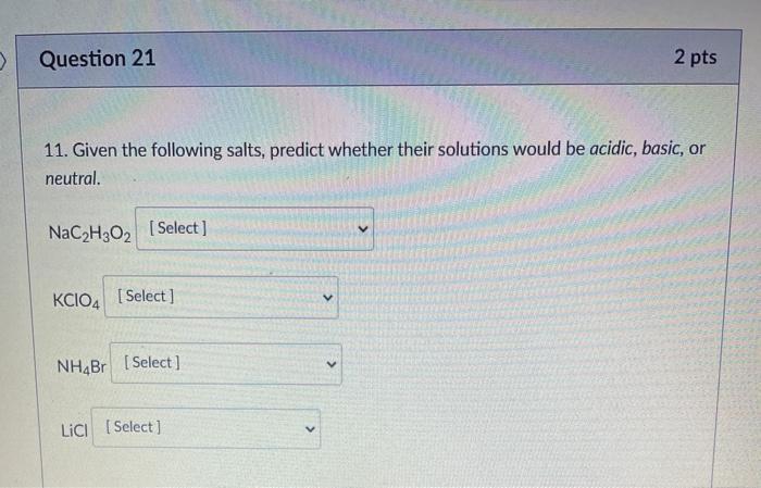 Solved Question 21 2 pts 11. Given the following salts, | Chegg.com