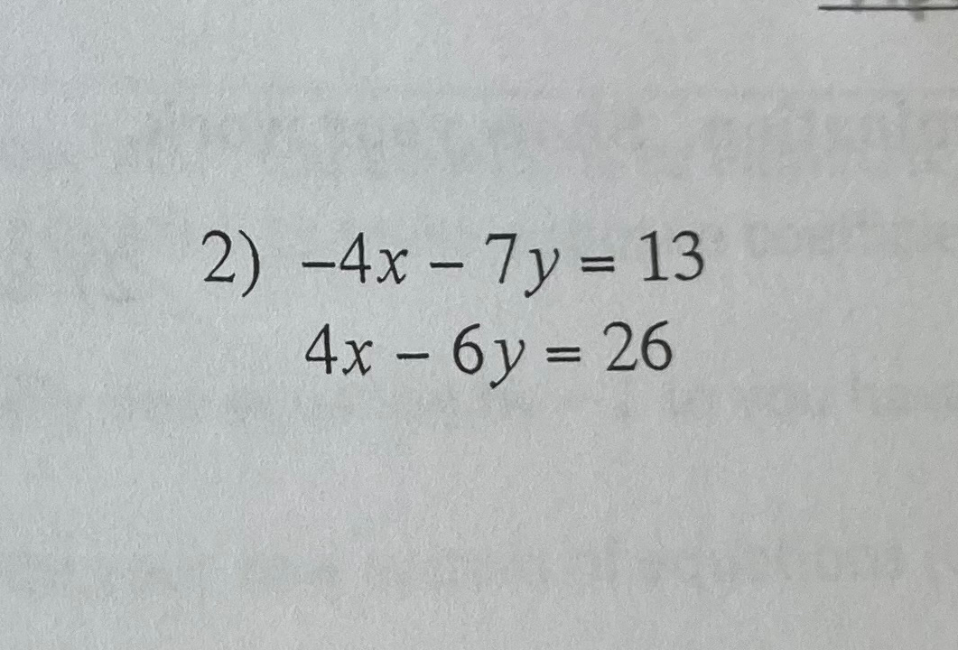 Solved -4x-7y=134x-6y=26Solve by elimination | Chegg.com