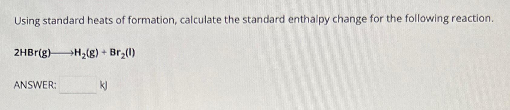 Solved Using standard heats of formation, calculate the | Chegg.com