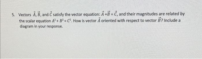 Solved 5. Vectors A,B, and C satisfy the vector equation: | Chegg.com