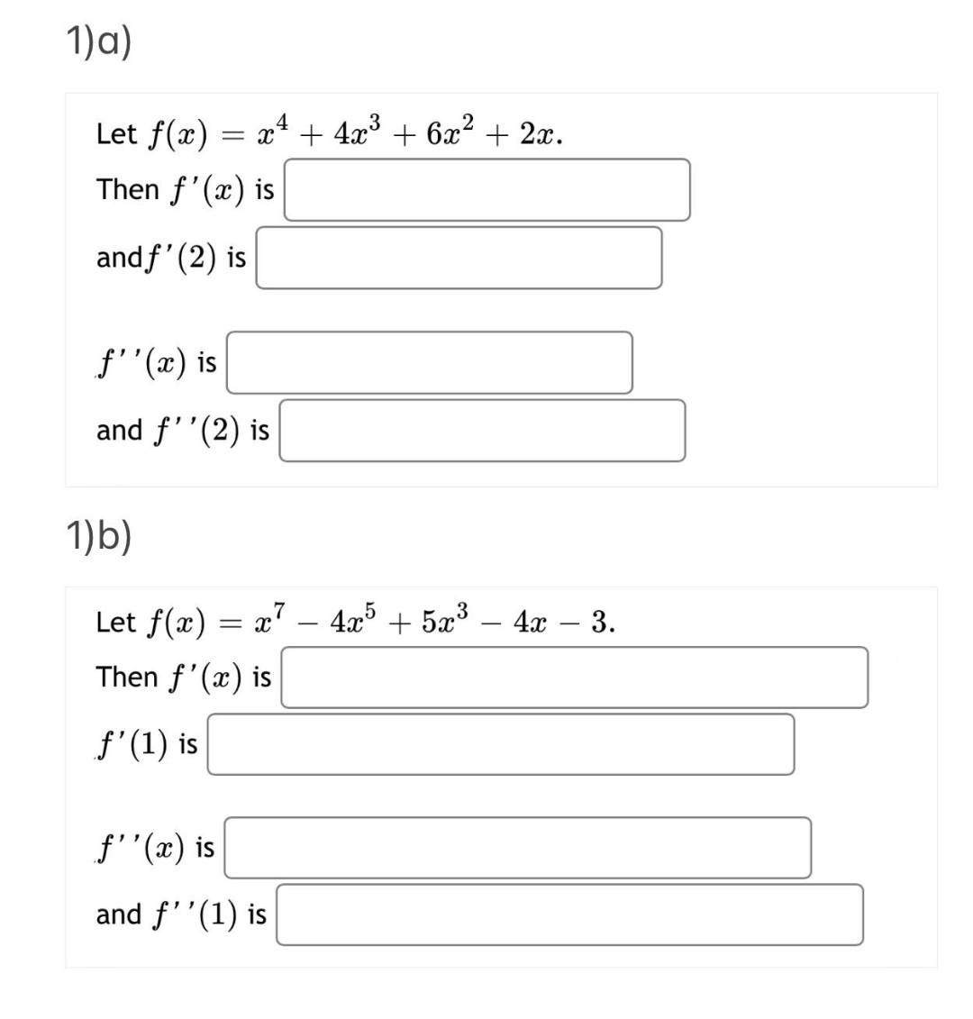 Solved Let f(x)=x4+4x3+6x2+2x. Then f′(x) is and f′(2) is | Chegg.com Solved Let f(x)=x4+4x3+6x2+2x. Then f′(x) is and f′(2) is | Chegg.com