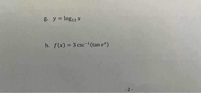 Solved g. y = log12 x h. f(x) = 3 csc-'(tan e) -2- | Chegg.com