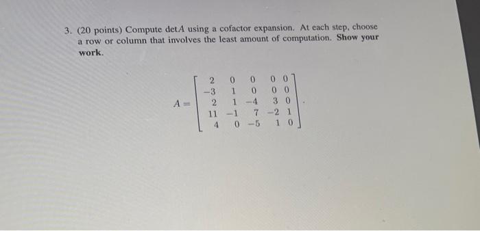 Solved 3. (20 points) Compute detA using a cofactor | Chegg.com Solved 3. (20 points) Compute detA using a cofactor | Chegg.com