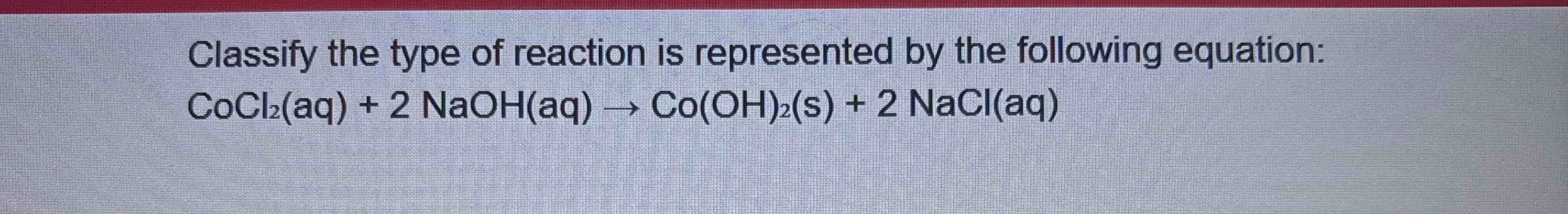 Solved Classify the type of ﻿reaction is ﻿represented by | Chegg.com
