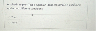Solved A paired sample t-Test is when an identical sample is | Chegg.com