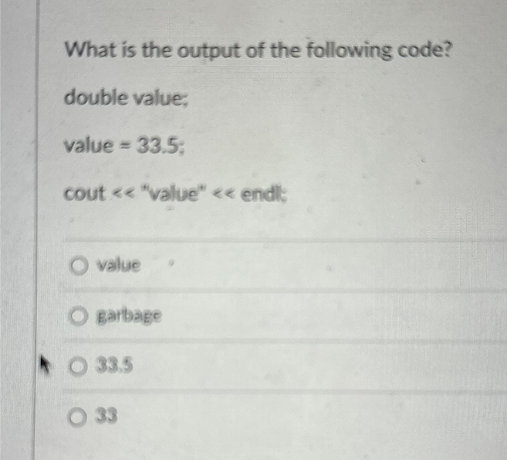 Solved What is the output of the following code?double | Chegg.com