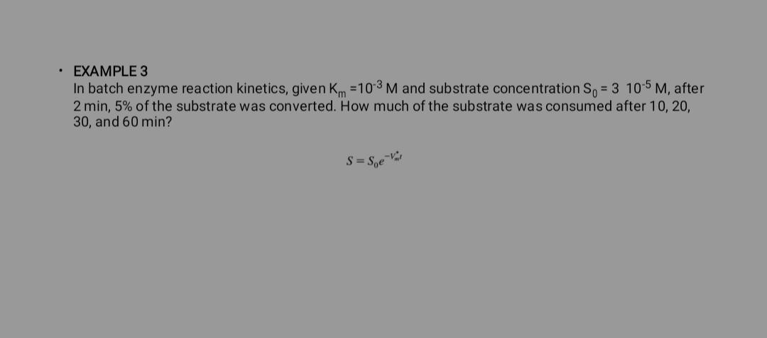 Solved EXAMPLE 3In batch enzyme reaction kinetics, given | Chegg.com