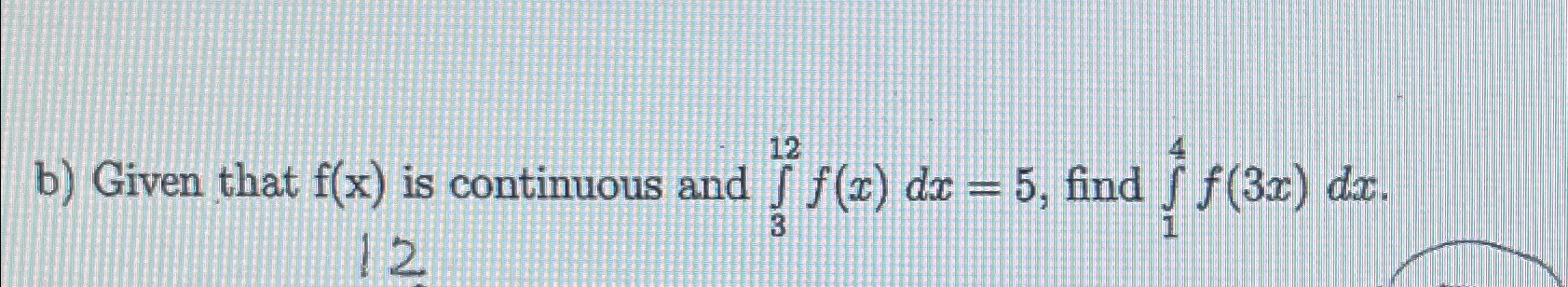 Solved b) ﻿Given that f(x) ﻿is continuous and ∫312f(x)dx=5, | Chegg.com
