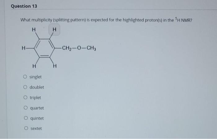 Solved Question 13 What multiplicity (splitting pattern) is | Chegg.com