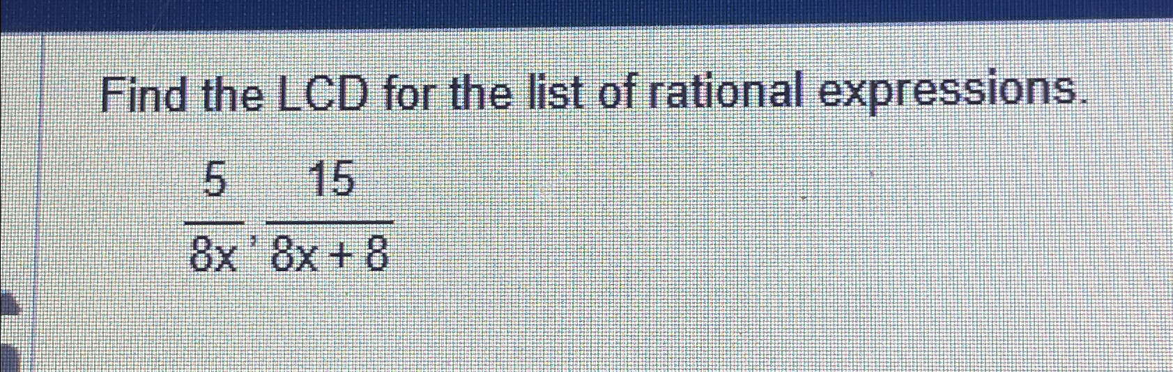 Solved Find the LCD for the list of rational | Chegg.com