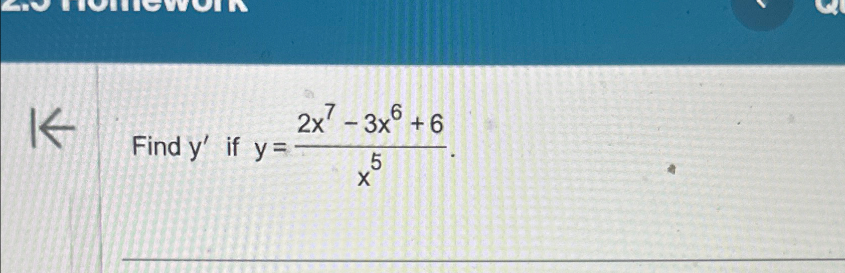 Solved Find y' ﻿if y=2x7-3x6+6x5 | Chegg.com